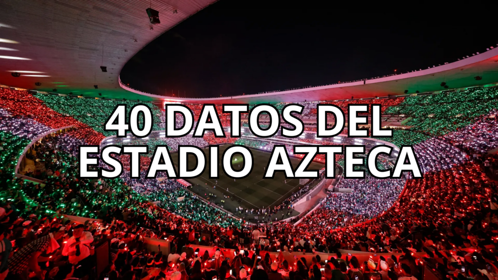Estadio Azteca: 40 datos y curiosidades de uno de los recintos más ...